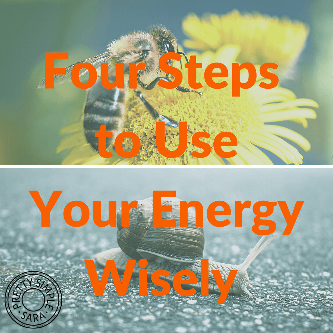 Four Steps to Use Your Energy Wisely • Pretty Simple Sara